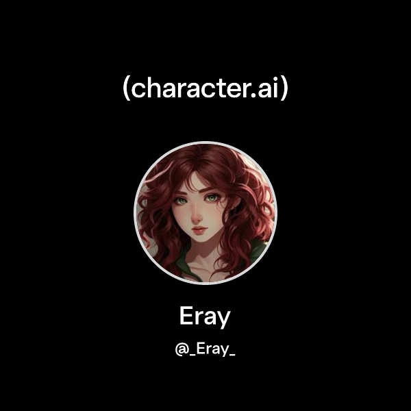 Eray (@_Eray_) | character.ai | AI Chat, Reimagined–Your Words. Your World.