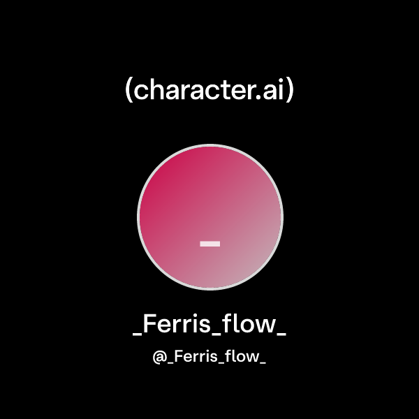 _Ferris_flow_ (@_Ferris_flow_) | character.ai | AI Chat, Reimagined ...