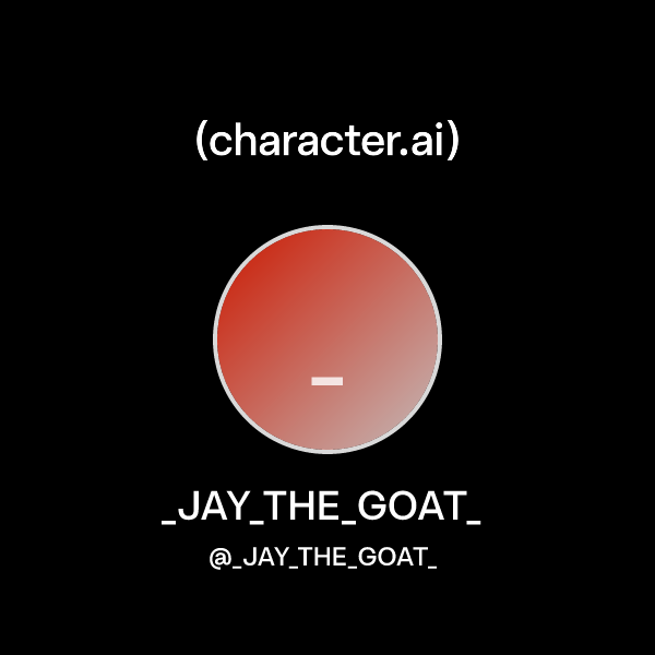 _JAY_THE_GOAT_ (@_JAY_THE_GOAT_) | character.ai | AI Chat, Reimagined ...