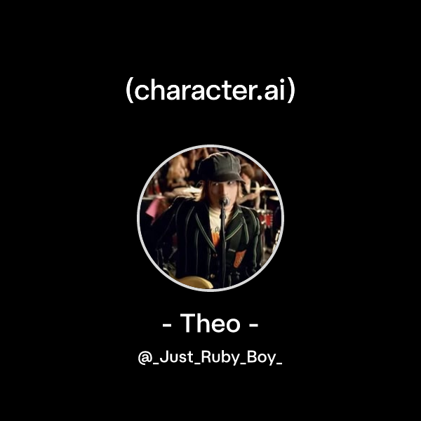 - Theo - (@_Just_Ruby_Boy_) | character.ai | Personalized AI for every moment of your day