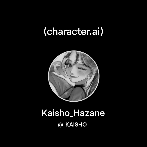 Kaisho_Hazane (@_KAISHO_) | character.ai | Personalized AI for every ...