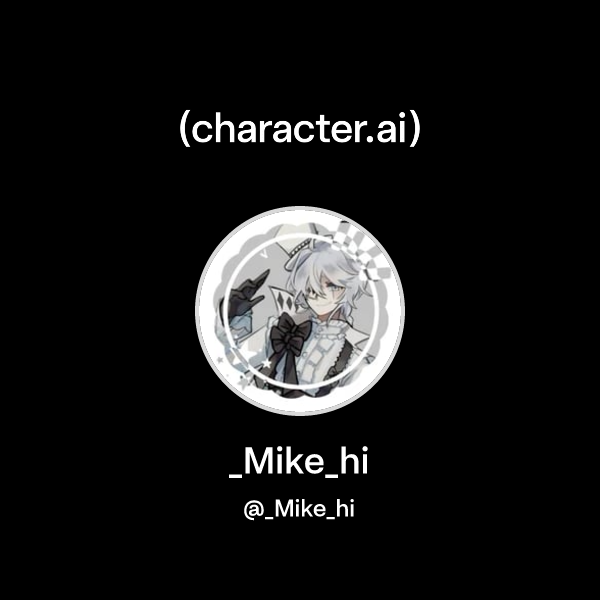 _Mike_hi (@_Mike_hi) | character.ai | AI Chat, Reimagined–Your Words ...