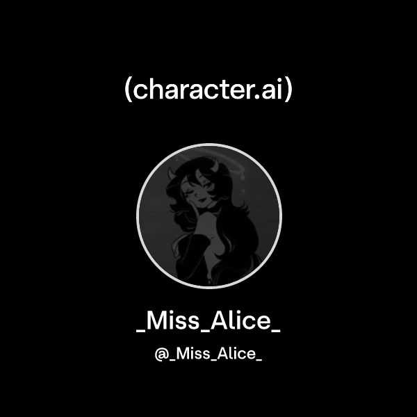 _Miss_Alice_ (@_Miss_Alice_) | character.ai | AI Chat, Reimagined–Your ...