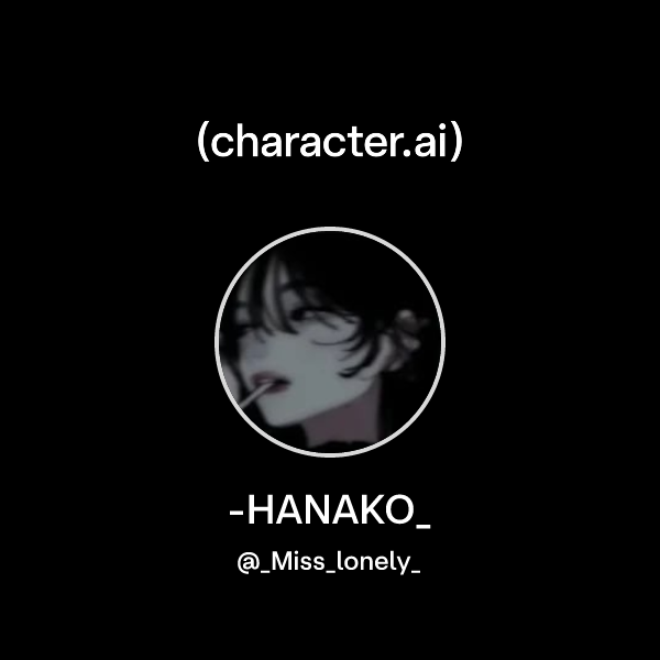 -HANAKO_ (@_Miss_lonely_) | character.ai | AI Chat, Reimagined–Your ...