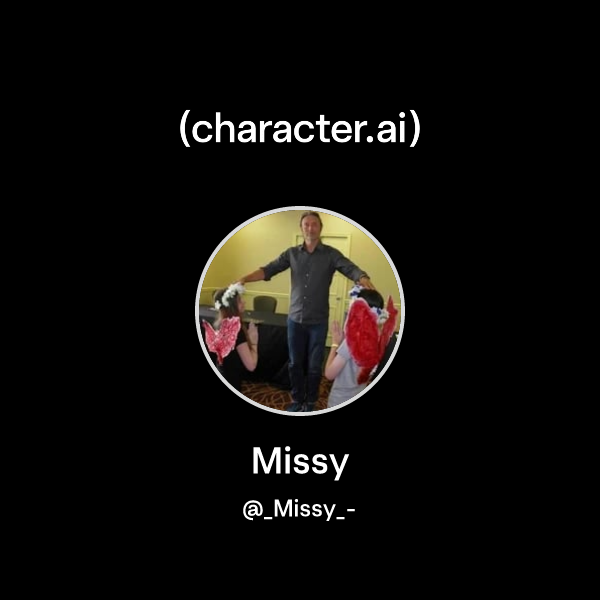 Missy (@_Missy_-) | character.ai | Personalized AI for every moment of your day