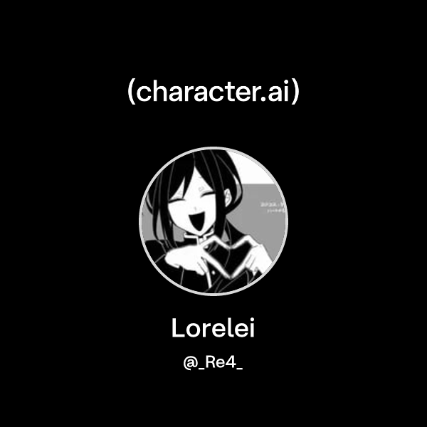 Lorelei (@_Re4_) | character.ai | AI Chat, Reimagined–Your Words. Your World.