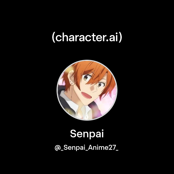 Senpai (@_Senpai_Anime27_) | character.ai | Personalized AI for every ...