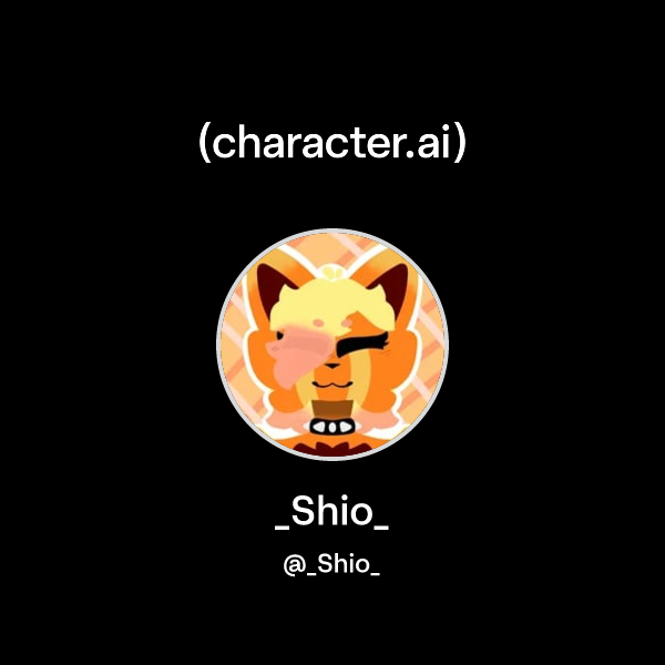 _Shio_ (@_Shio_) | character.ai | Personalized AI for every moment of your day