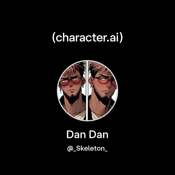 Dan Dan (@_Skeleton_) | character.ai | AI Chat, Reimagined–Your Words ...