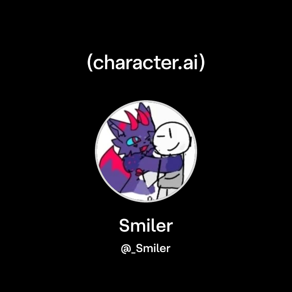 Smiler (@_Smiler) | character.ai | AI Chat, Reimagined–Your Words. Your ...