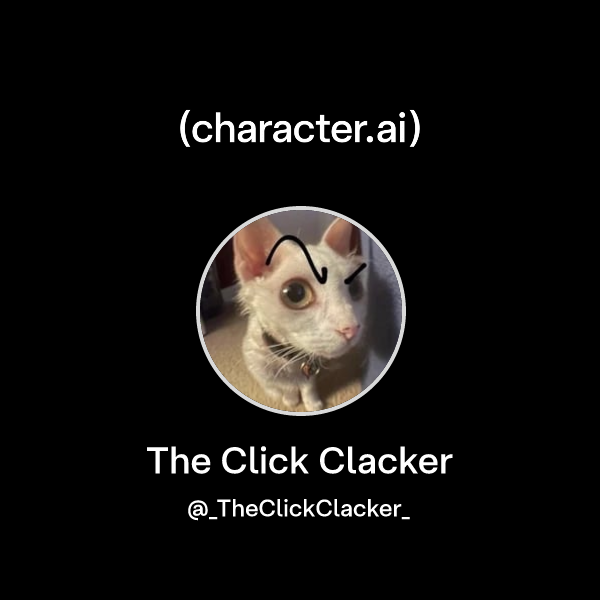 The Click Clacker (@_TheClickClacker_) | character.ai | AI Chat ...