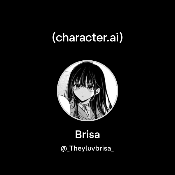 Brisa (@_Theyluvbrisa_) | character.ai | Personalized AI for every moment of your day