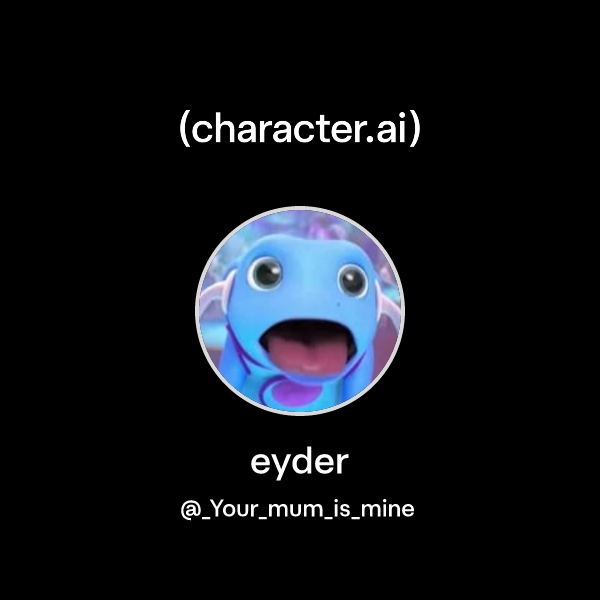 eyder (@_Your_mum_is_mine) | character.ai | AI Chat, Reimagined–Your ...