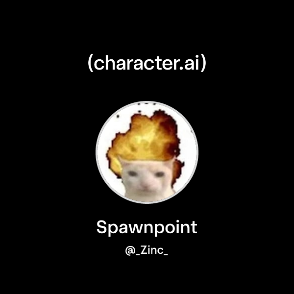 Spawnpoint (@_Zinc_) | character.ai | AI Chat, Reimagined–Your Words ...