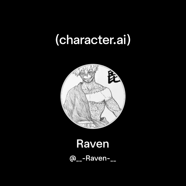 Raven (@__-Raven-__) | character.ai | AI Chat, Reimagined–Your Words ...