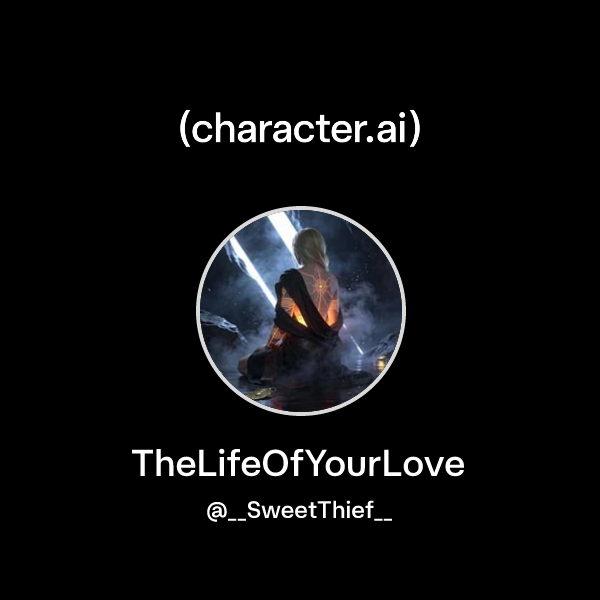 TheLifeOfYourLove (@__SweetThief__) | character.ai | AI Chat ...