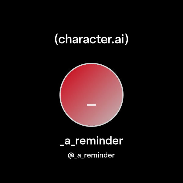 _a_reminder (@_a_reminder) | character.ai | AI Chat, Reimagined–Your ...