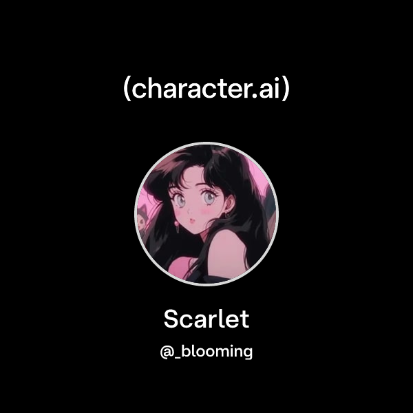 Scarlet (@_blooming) | character.ai | Personalized AI for every moment ...