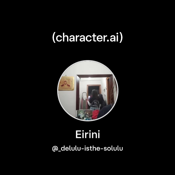Eirini (@_delulu-isthe-solulu) | character.ai | AI Chat, Reimagined ...
