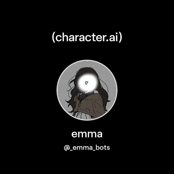 emma (@_emma_bots) | character.ai | AI Chat, Reimagined–Your Words. Your World.