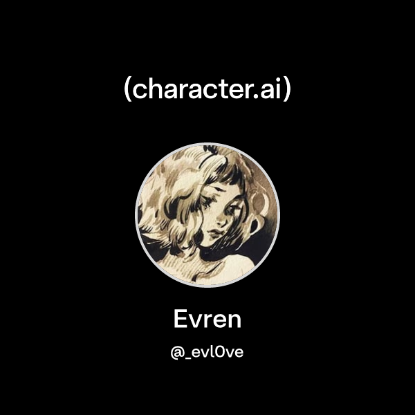 Evren (@_evl0ve) | character.ai | AI Chat, Reimagined–Your Words. Your World.