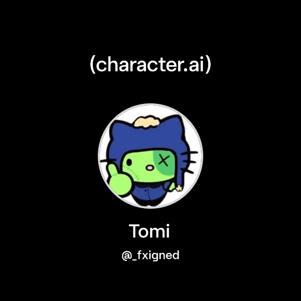 Tomi (@_fxigned) | character.ai | AI Chat, Reimagined–Your Words. Your World.
