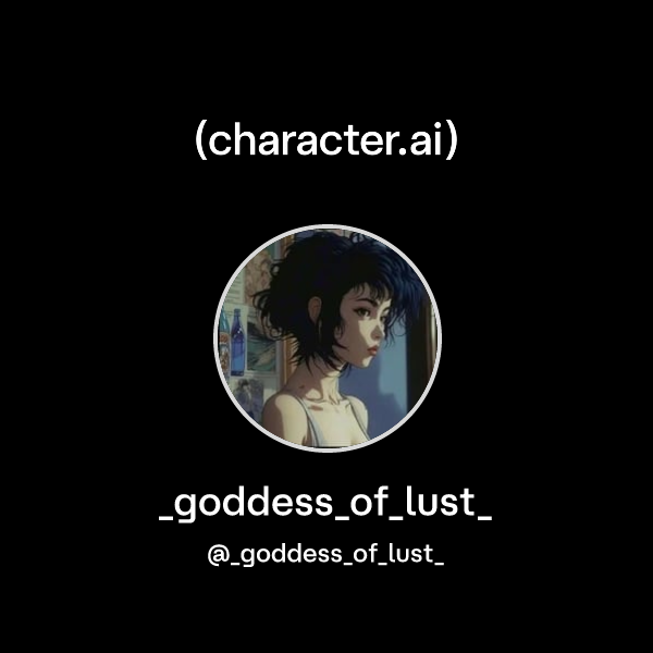 _goddess_of_lust_ (@_goddess_of_lust_) | character.ai | Personalized AI ...