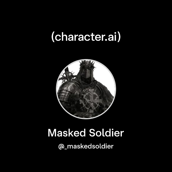 Masked Soldier (@_maskedsoldier) | character.ai | AI Chat, Reimagined ...