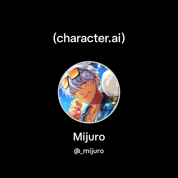 Mijuro (@_mijuro) | character.ai | AI Chat, Reimagined–Your Words. Your World.