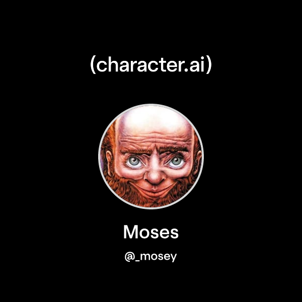 Moses (@_mosey) | character.ai | AI Chat, Reimagined–Your Words. Your World.