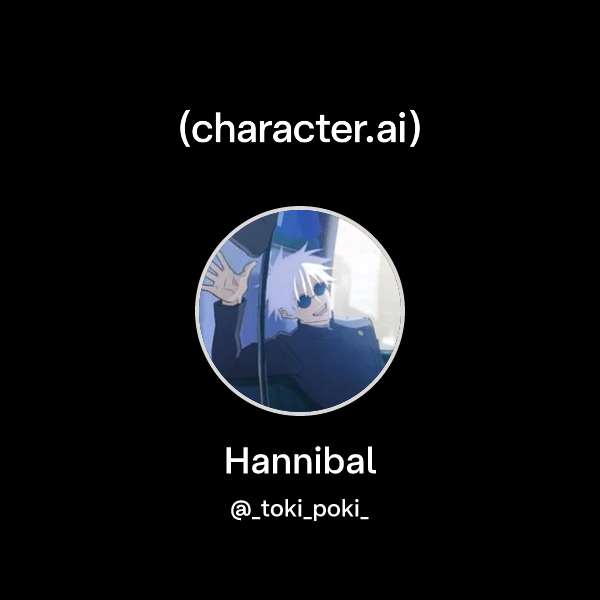 Hannibal (@_toki_poki_) | character.ai | Personalized AI for every ...