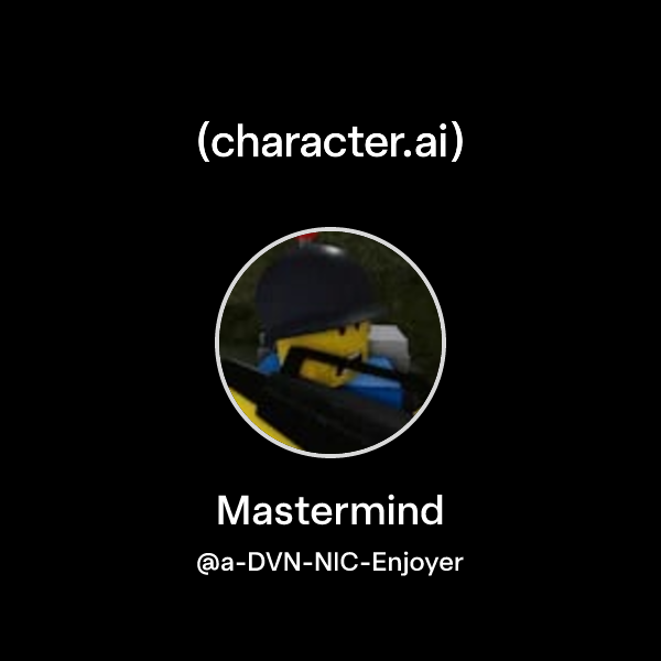 Mastermind (@a-DVN-NIC-Enjoyer) | character.ai | AI Chat, Reimagined ...
