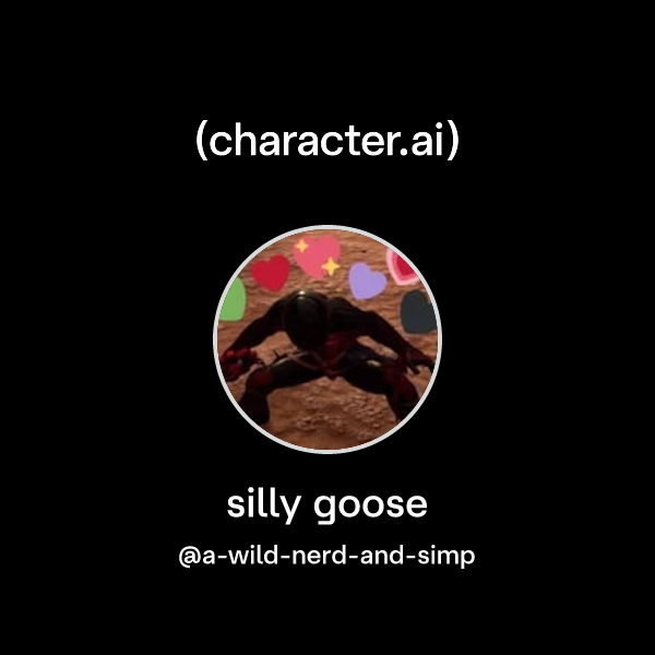 silly goose (@a-wild-nerd-and-simp) | character.ai | AI Chat ...