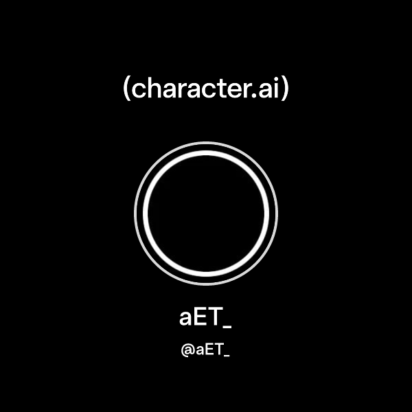 aET_ (@aET_) | character.ai | AI Chat, Reimagined–Your Words. Your World.