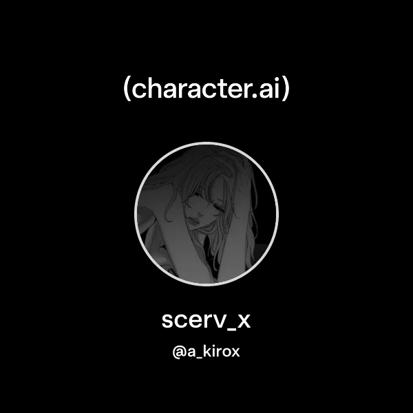 scerv_x (@a_kirox) | character.ai | AI Chat, Reimagined–Your Words ...
