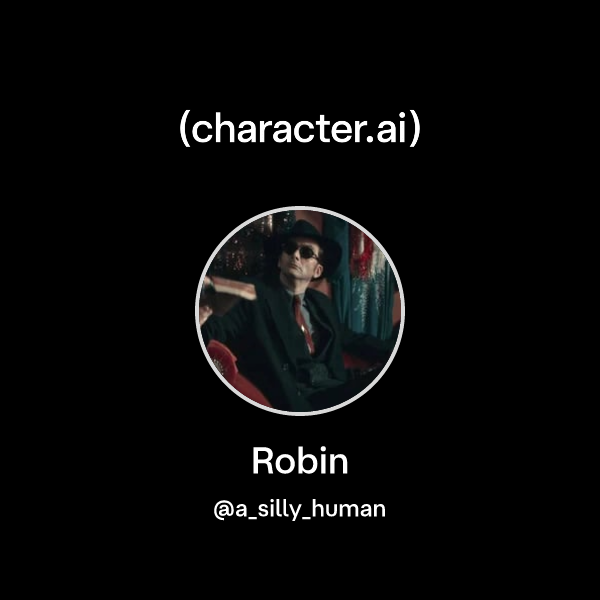 Robin (@a_silly_human) | character.ai | Personalized AI for every ...