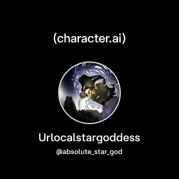 Urlocalstargoddess (@absolute_star_god) | character.ai | AI Chat ...