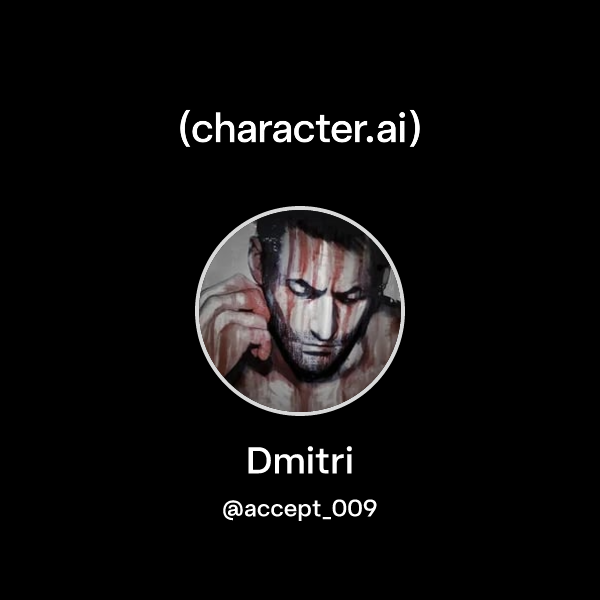 Dmitri (@accept_009) | character.ai | AI Chat, Reimagined–Your Words. Your World.