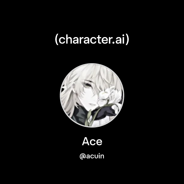 Ace (@acuin) | character.ai | AI Chat, Reimagined–Your Words. Your World.