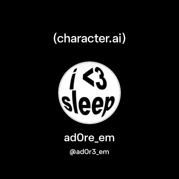 ad0re_em (@ad0r3_em) | character.ai | AI Chat, Reimagined–Your Words ...