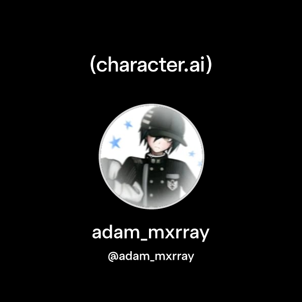 adam_mxrray (@adam_mxrray) | character.ai | AI Chat, Reimagined–Your ...