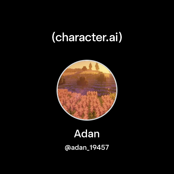 Adan (@adan_19457) | character.ai | AI Chat, Reimagined–Your Words ...