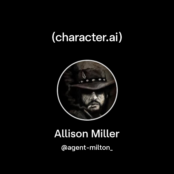 Allison Miller (@agent-milton_) | character.ai | Personalized AI for ...