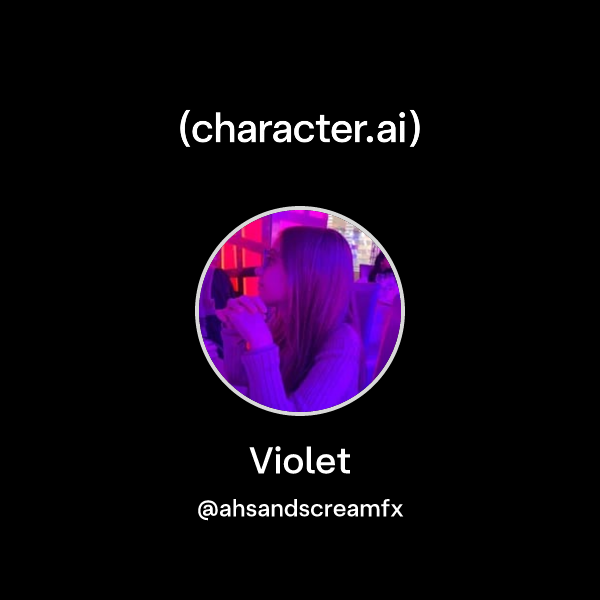 Violet (@ahsandscreamfx) | character.ai | Personalized AI for every ...