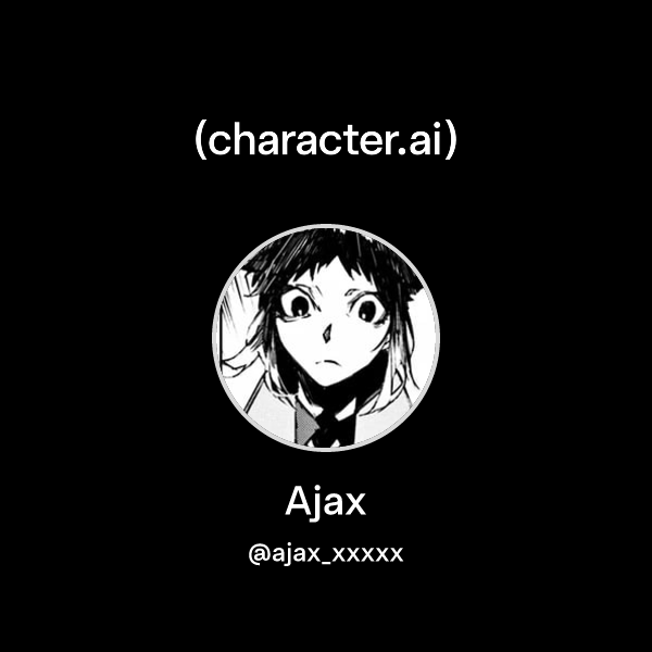 Ajax (@ajax_xxxxx) | character.ai | AI Chat, Reimagined–Your Words. Your World.