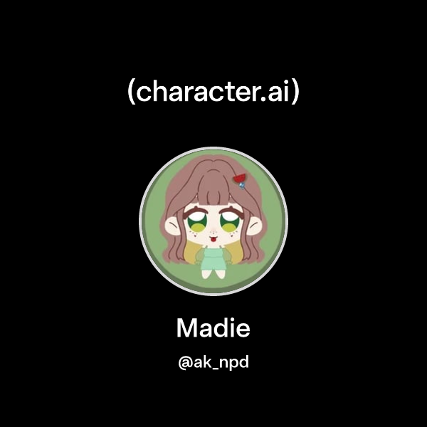 Madie (@ak_npd) | character.ai | Personalized AI for every moment of ...