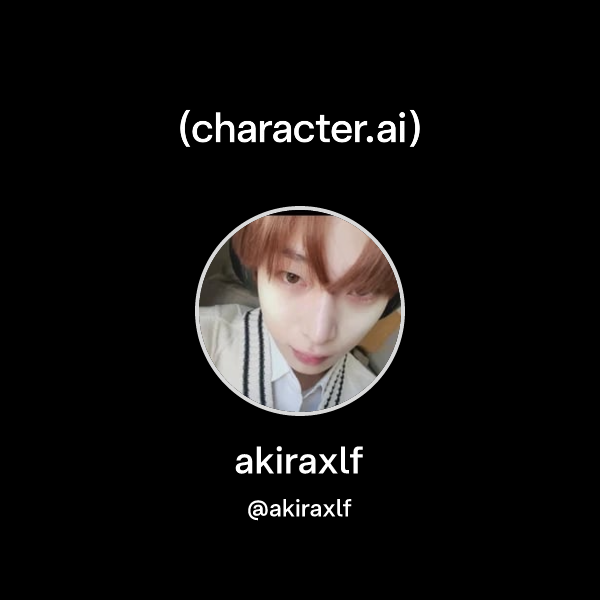 akiraxlf (@akiraxlf) | character.ai | Personalized AI for every moment ...
