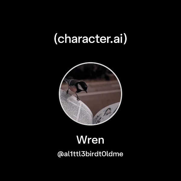 Wren (@al1ttl3birdt0ldme) | character.ai | AI Chat, Reimagined–Your ...