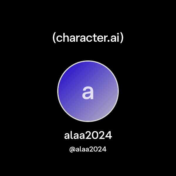 alaa2024 (@alaa2024) | character.ai | Personalized AI for every moment of your day