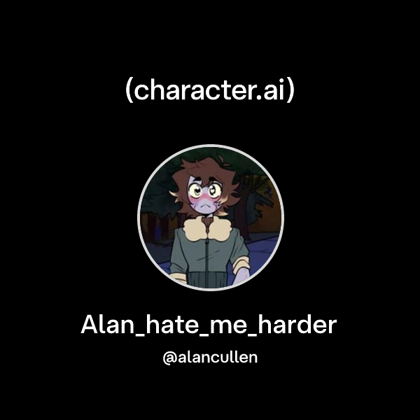 Alan_hate_me_harder (@alancullen) | character.ai | AI Chat, Reimagined ...